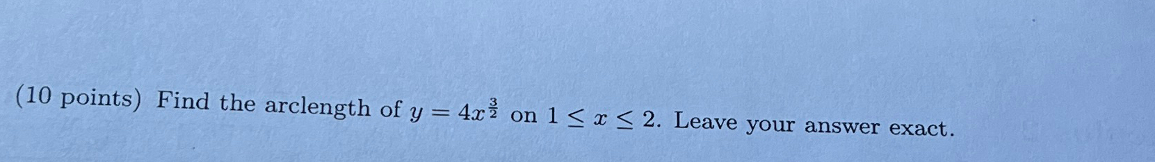 Solved (10 ﻿points) ﻿Find the arclength of y=4x32 ﻿on 1≤x≤2. | Chegg.com