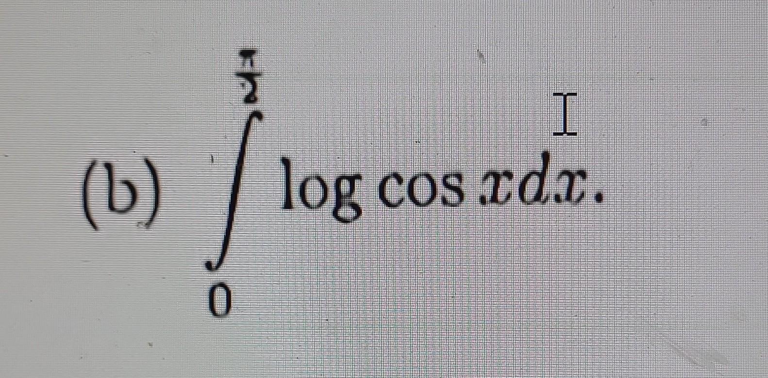 Solved (b) ∫02πlogcosxdx | Chegg.com