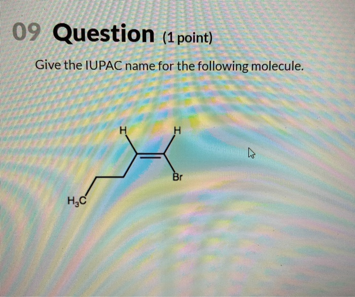 Solved 09 Question (1 point) Give the IUPAC name for the | Chegg.com