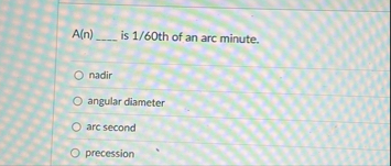 Solved A(n) q, ﻿is 160 ﻿th of an arc minute.nadirangular | Chegg.com