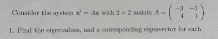 Solved Consider the system x′=Ax with 2×2 matrix A=(−34−51). | Chegg.com