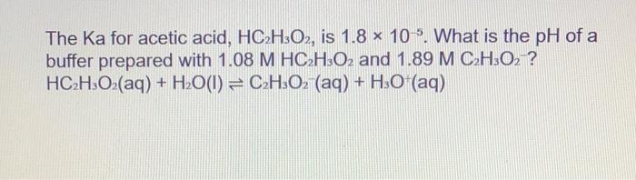 Solved The Ka for acetic acid, HC2H302, is 1.8 * 10. What is | Chegg.com