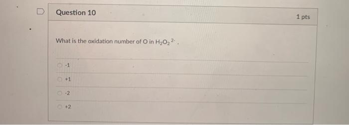 Solved What is the oxidation number of O in H2O2 2. . −1 +1 | Chegg.com