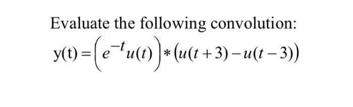 Solved Evaluate the following convolution: | Chegg.com