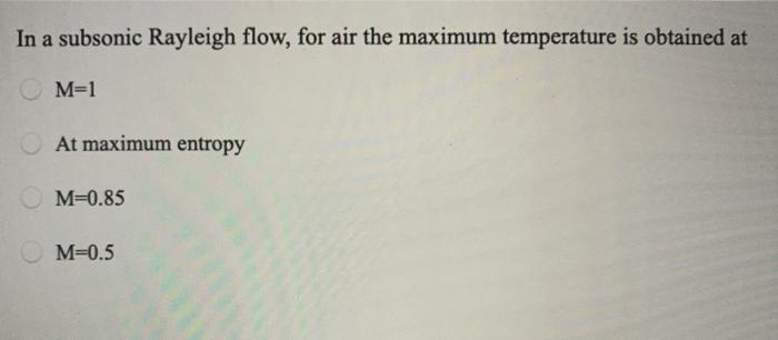 Solved In a subsonic Rayleigh flow, for air the maximum | Chegg.com