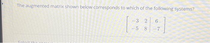 The augmented matrix shown below corresponds to which | Chegg.com