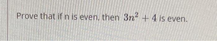 Solved Prove that if n is even, then 3n? + 4 is even. | Chegg.com