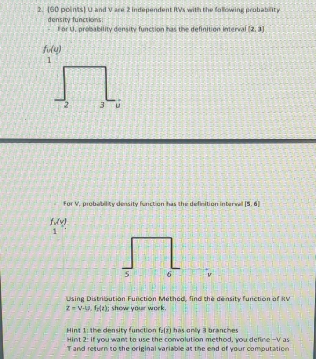 Solved 2. ( 60 points) U and V are 2 independent RVs with | Chegg.com Solved 2. ( 60 points) U and V are 2 independent RVs with | Chegg.com