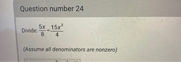 Solved Question number 24 15x? Divide: 5x. 8 4 (Assume all | Chegg.com