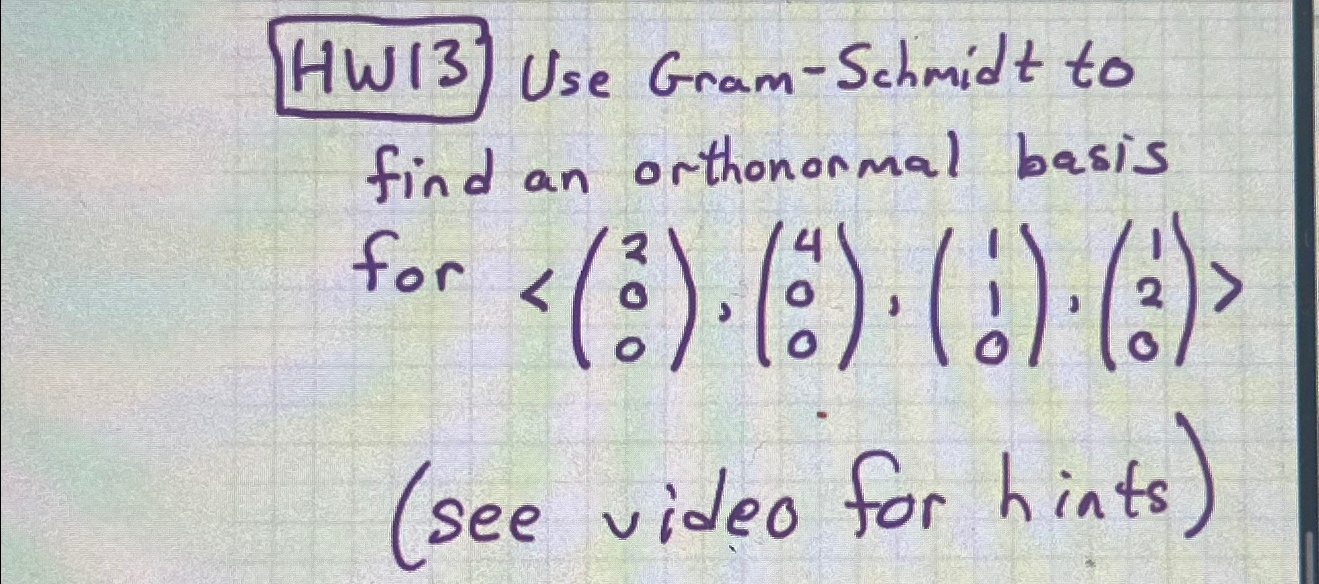 Solved HWI3 ﻿Use Gram-Schmidt to find an orthonormal basis | Chegg.com