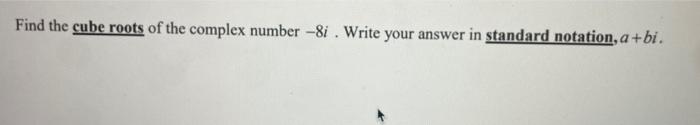 Solved Find the cube roots of the complex number −8i. Write | Chegg.com
