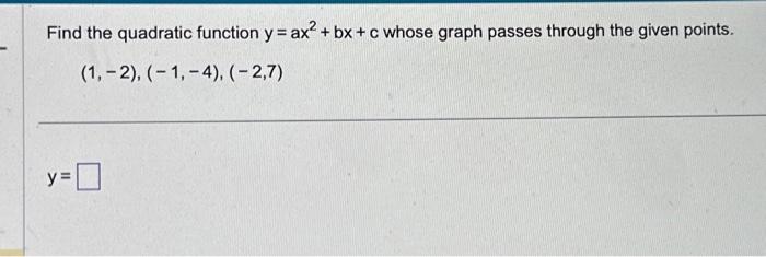 Solved Find the quadratic function y = ax² + bx+c whose | Chegg.com