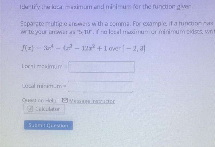 Solved Identify the local maximum and minimum for the | Chegg.com