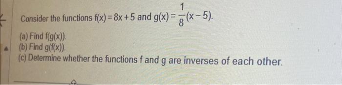 Solved Consider the functions f(x)=8x+5 and g(x)=81(x−5). | Chegg.com