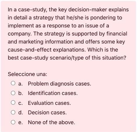 Solved In a case-study, the key decision-maker explains in | Chegg.com