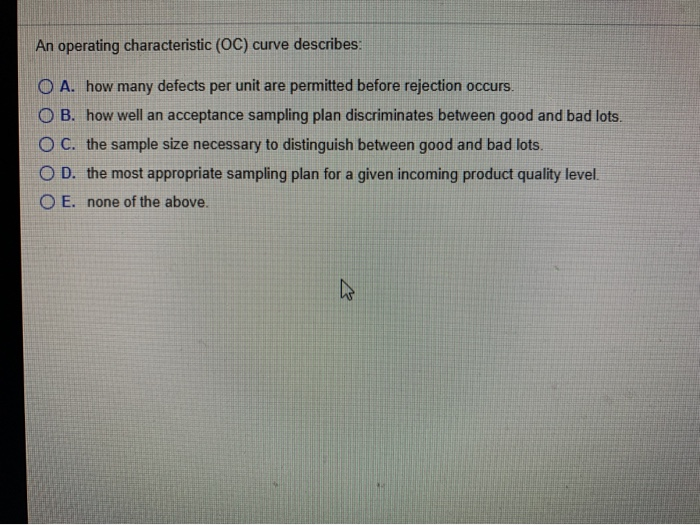 Solved An operating characteristic (OC) curve describes: O | Chegg.com