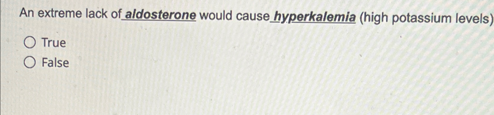 Solved An extreme lack of aldosterone would cause | Chegg.com