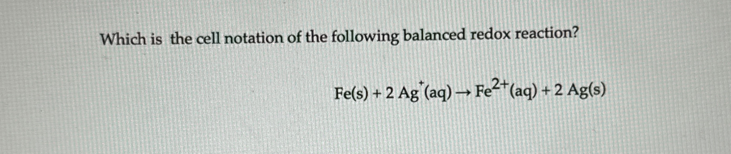 Solved Which is the cell notation of the following balanced | Chegg.com