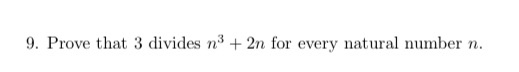 Solved 9. Prove that 3 divides n3 + 2n for every natural | Chegg.com