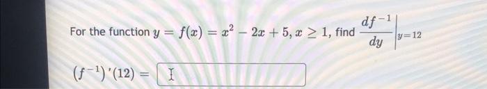 Solved For the function y=f(x)=x2−2x+5,x≥1, find | Chegg.com