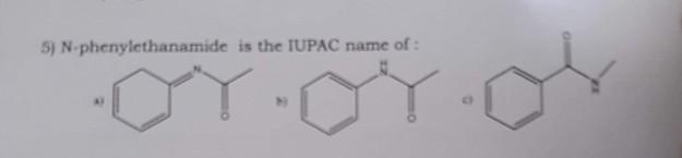 Solved 5) N-phenylethanamide is the IUPAC name of CY.OY. | Chegg.com