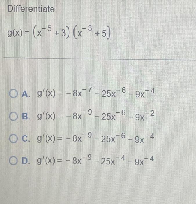 Solved Differentiate g(x) = (x 5+3) (x3 +5) A. B. g'(x) = | Chegg.com