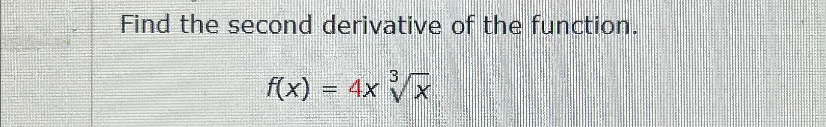 Solved Find the second derivative of the function.f(x)=4xx3 | Chegg.com