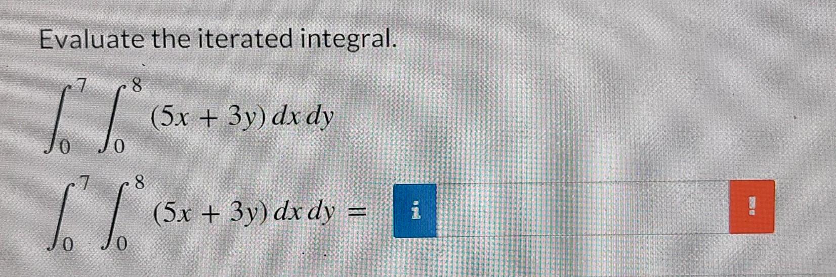 Solved Evaluate the iterated integral. 8 (5x + 3y) dx dy slo | Chegg.com