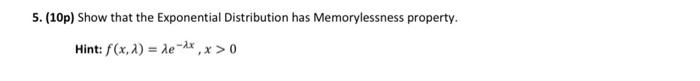 Solved 5. (10p) Show that the Exponential Distribution has | Chegg.com