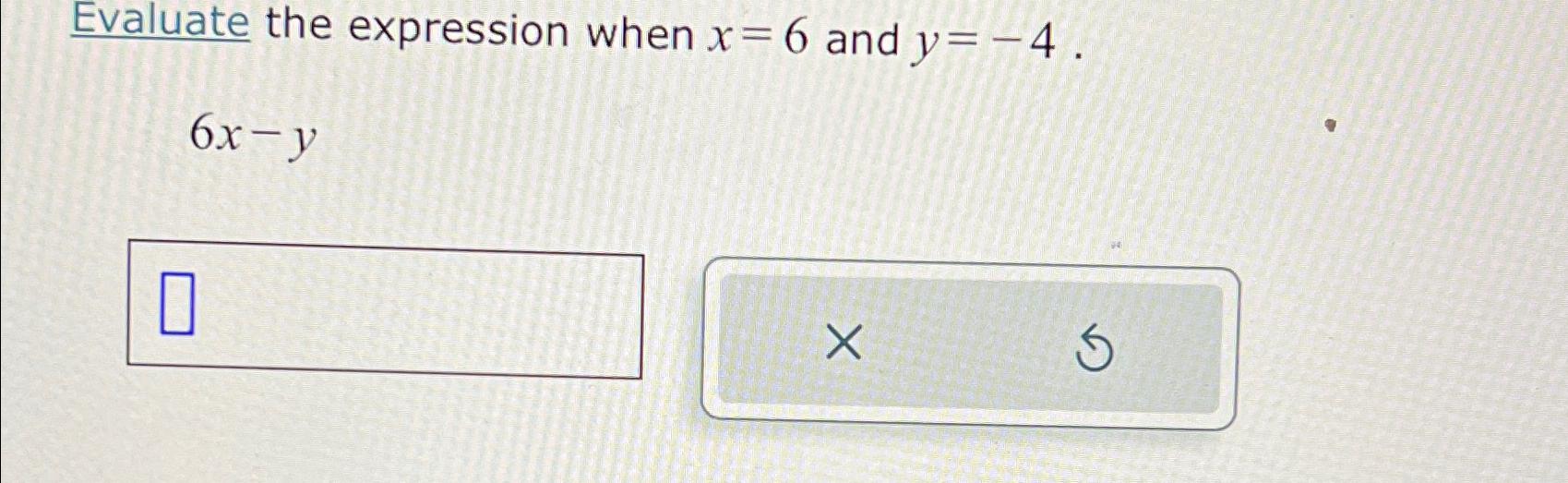 Solved Evaluate the expression when x=6 ﻿and y=-4.6x-y | Chegg.com