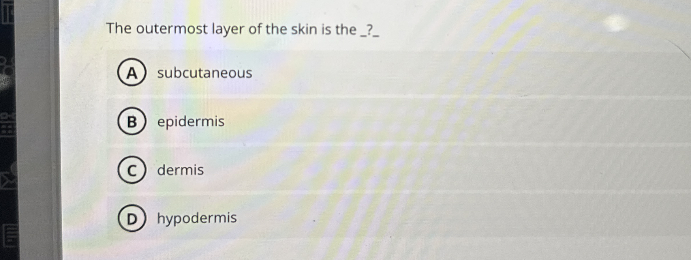 Solved The outermost layer of the skin is the | Chegg.com