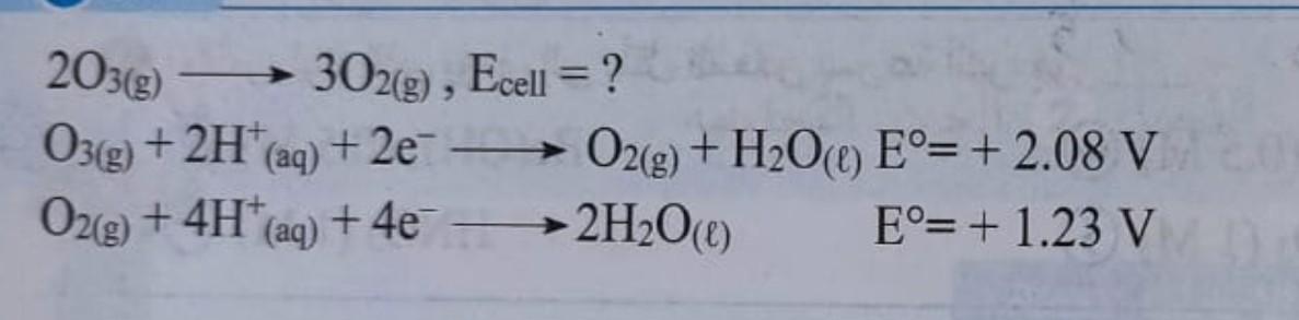 Solved 2O3( g) 3O2( g),Ecell =?O3( g)+2H+(aq)+2e− O2( | Chegg.com