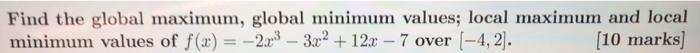 Solved Find the global maximum, global minimum values; local | Chegg.com
