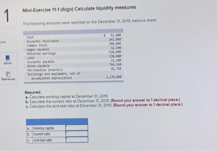Solved Mini-Exercise 11-1 (Algo) Calculate liquidity | Chegg.com Solved Mini-Exercise 11-1 (Algo) Calculate liquidity | Chegg.com