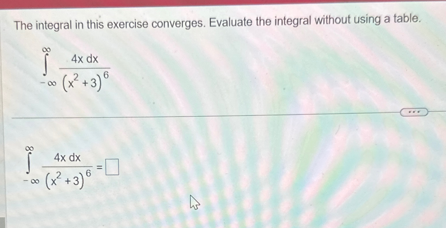 Solved The integral in this exercise converges. Evaluate the | Chegg.com