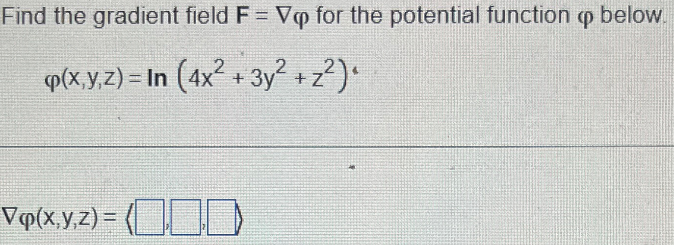 Solved Find the gradient field F=gradφ ﻿for the potential | Chegg.com