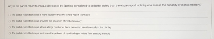 Solved Why is the partial report technique developed by | Chegg.com