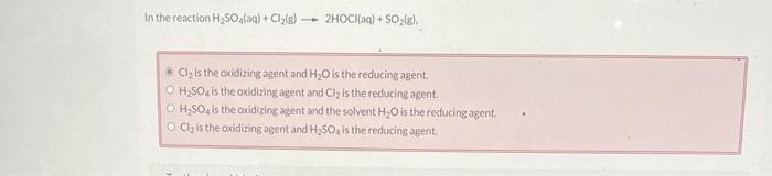 Solved In the reaction H2SO4(iq)+Cl2( s)→2HOClaq)+SO2( g). | Chegg.com