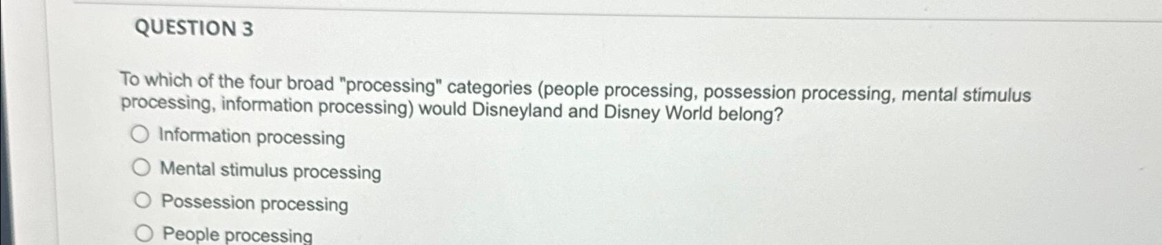 Solved QUESTION 3To which of the four broad "processing" | Chegg.com