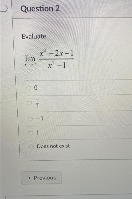 Solved Question 2 Evaluate x? - 2x +1 lim x2 - 1 → 1 - 00 0 | Chegg.com