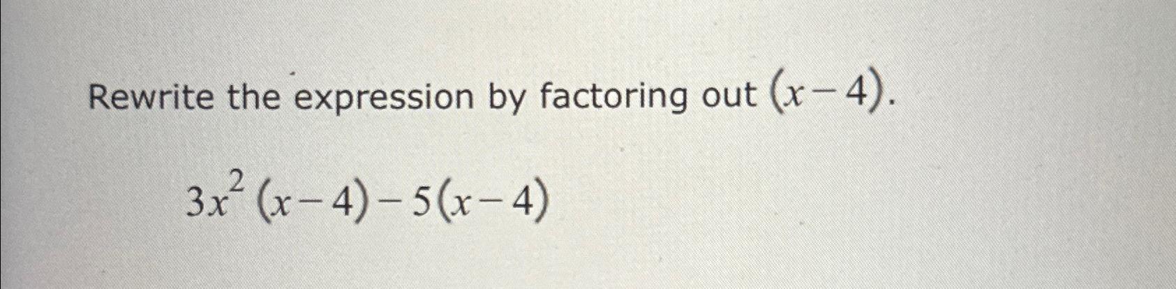 Solved Rewrite the expression by factoring out | Chegg.com