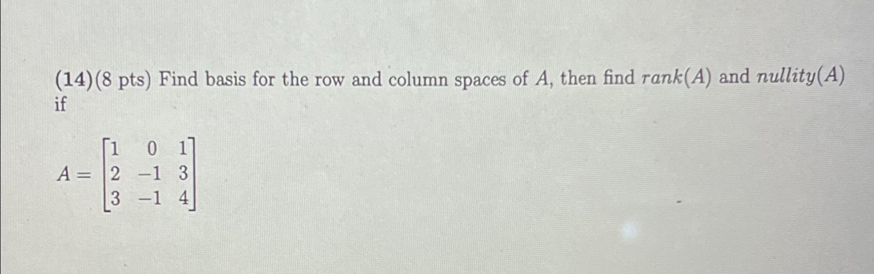 Solved (14) (8 ﻿pts) ﻿Find basis for the row and column | Chegg.com