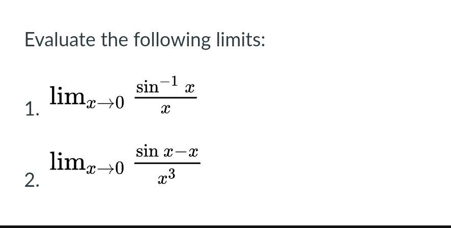 Solved Evaluate the following limits: 1. limx→0xsin−1x 2. | Chegg.com