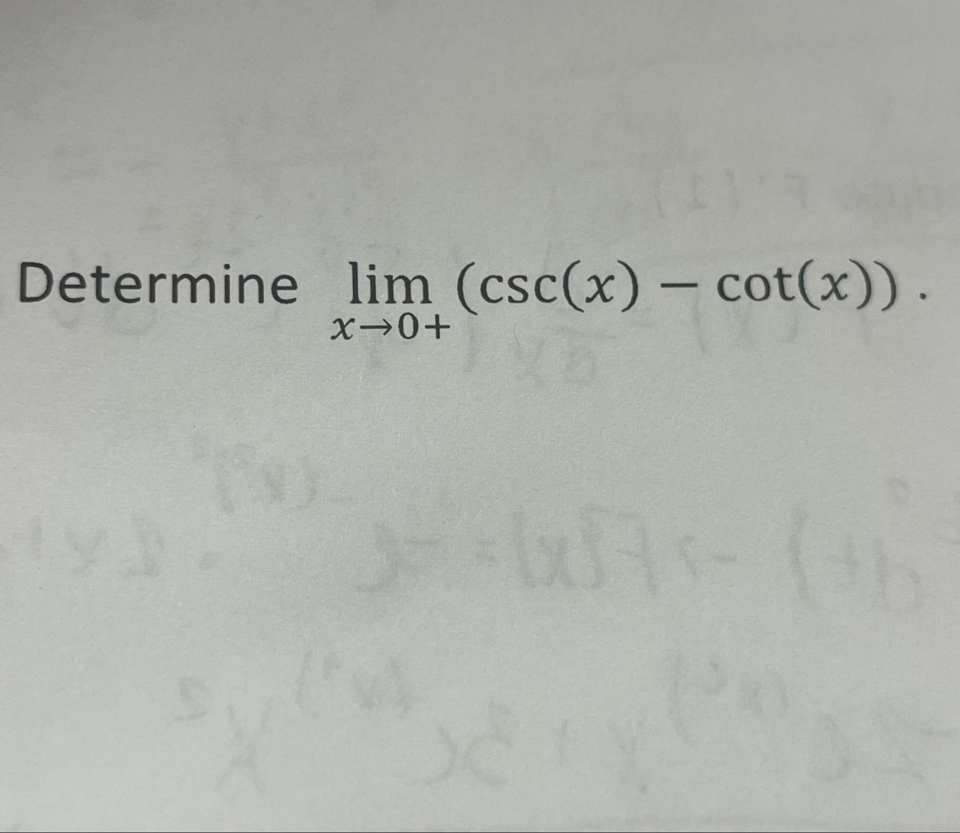 Solved Determine limx→0+(csc(x)-cot(x)) | Chegg.com