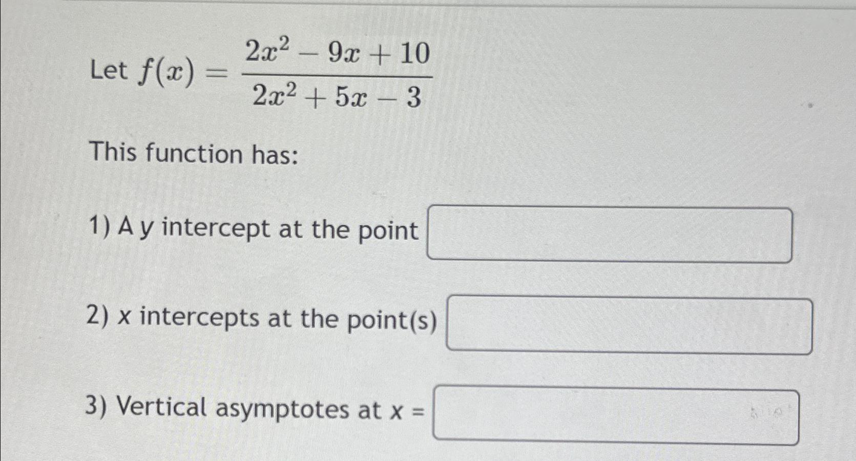Solved Let f(x)=2x2-9x+102x2+5x-3This function has:A y | Chegg.com