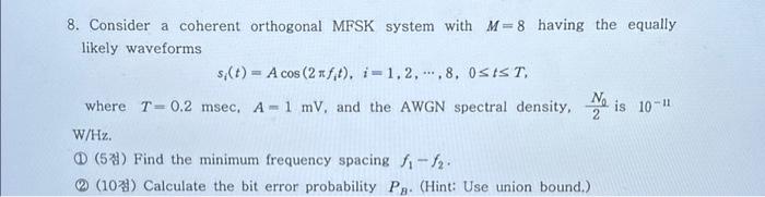 Solved 8. Consider a coherent orthogonal MFSK system with M= | Chegg.com