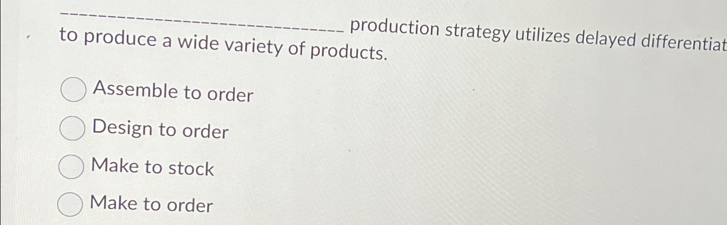 Solved production strategy utilizes delayed differentiat to | Chegg.com