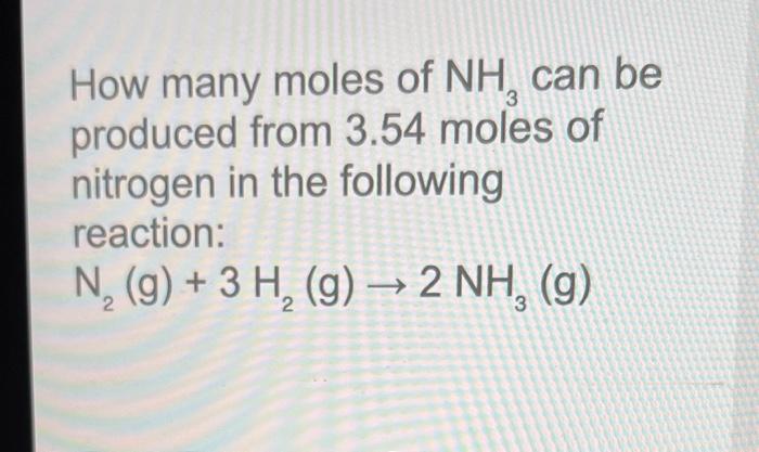 Solved How many moles of NH3 can be produced from 3.54 moles | Chegg.com