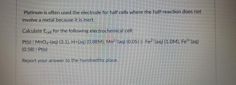 Solved Platinum is often used the electrode for half cells | Chegg.com