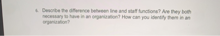Solved 6. Describe the difference between line and staff | Chegg.com